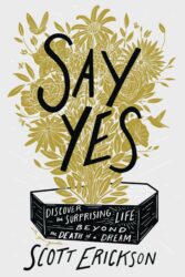 Say Yes : Discover The Surprising Life Beyond The Death Of A Dream ...