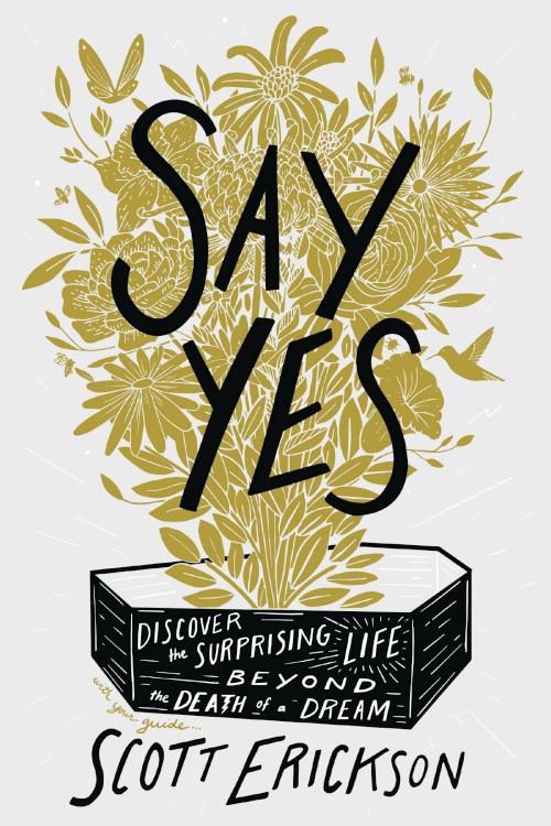 Say Yes : Discover The Surprising Life Beyond The Death Of A Dream ...